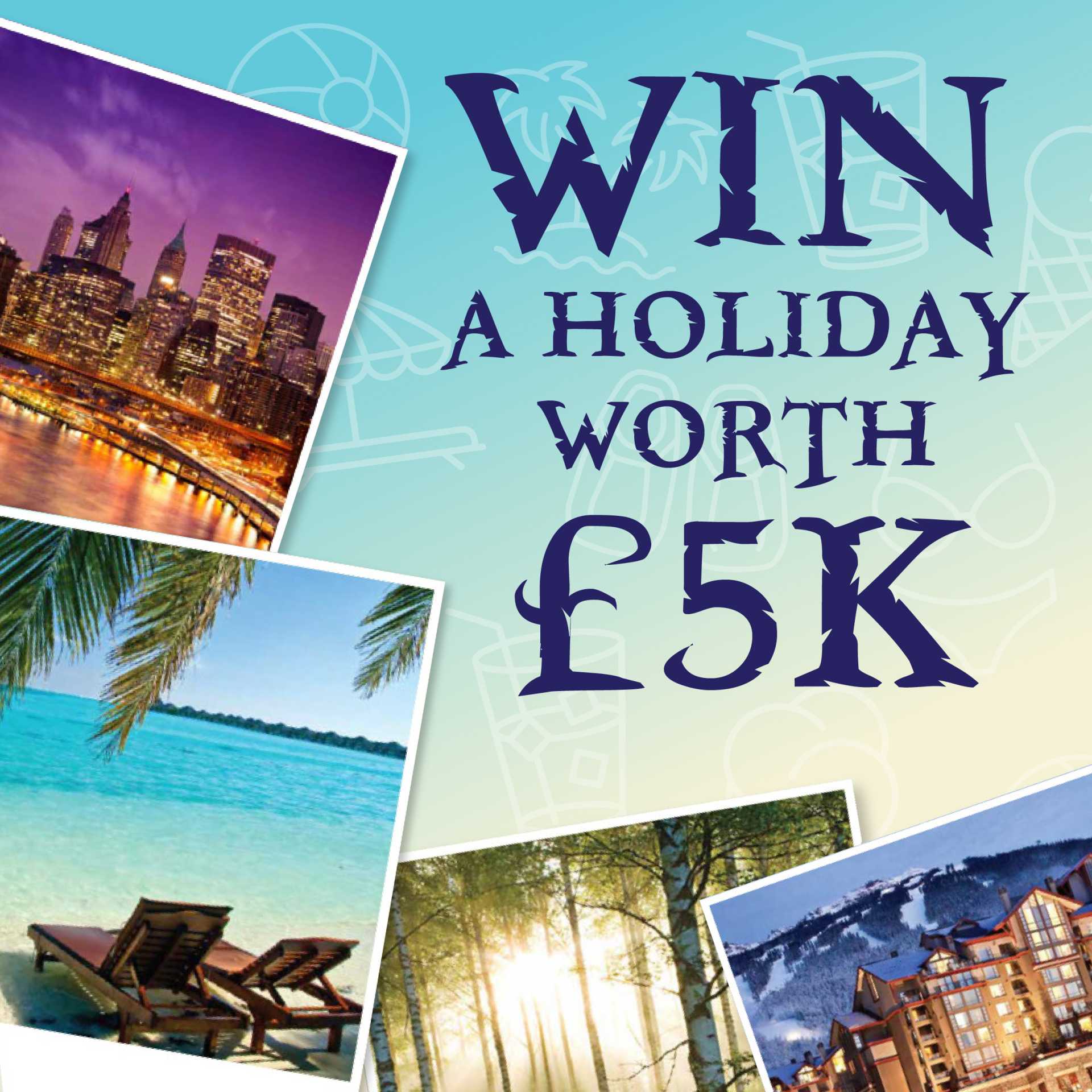 Win a Holiday worth £5k this Summer!